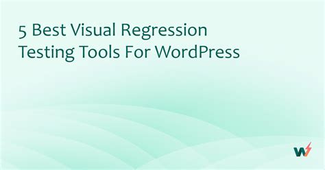 5 Best Visual Regression Testing Tools For Wordpress Instawp