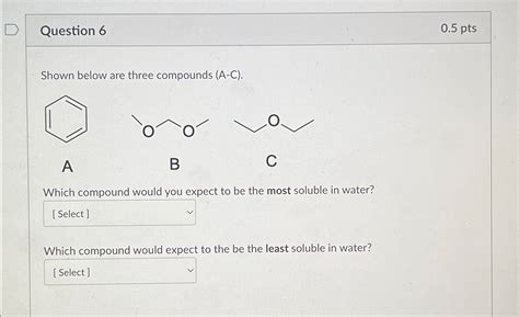 Solved Question 60.5ptsShown below are three compounds | Chegg.com
