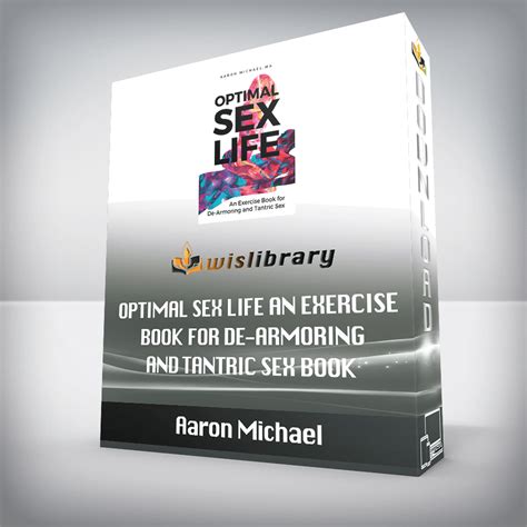 Aaron Michael Optimal Sex Life An Exercise Book For De Armoring And