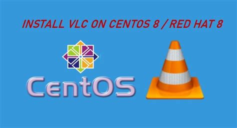 How To Install Vlc Media Player On Centos 8 Red Hat 8 Linux