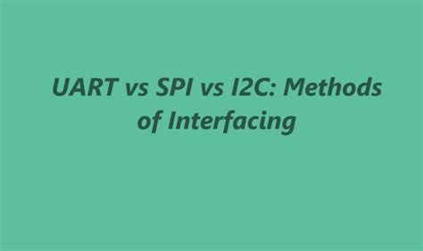 Uart Vs Spi Vs I2c Methods Of Interfacing Hvmsmartsolutions