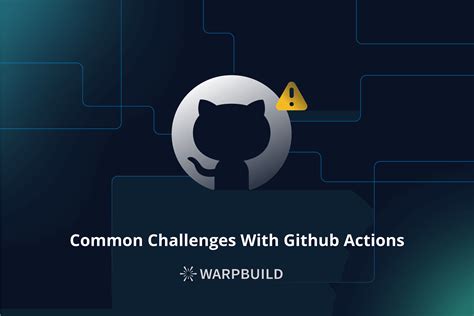 Common Challenges With Github Actions Warpbuild Blog