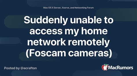 Suddenly Unable To Access My Home Network Remotely Foscam Cameras