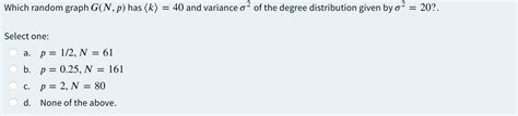 solved 2 which random graph g n p has k 40 and