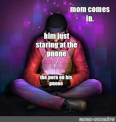 Meme Mom Comes In Him Just Staring At The Pnone The Porn On His