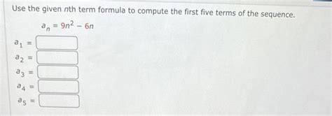 Solved Use The Given Nth Term Formula To Compute The First