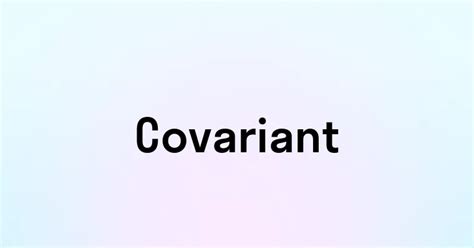 Covariant — перевод транскрипция произношение и примеры