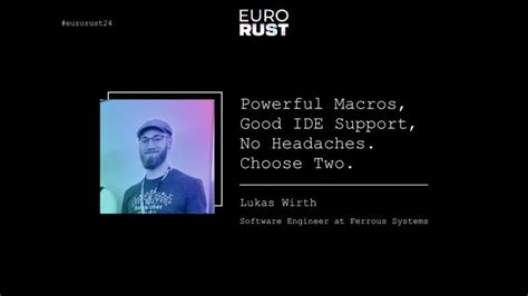 Eurorust On Linkedin Powerful Macros Good Ide Support No Headaches Choose Two Lukas Wirth