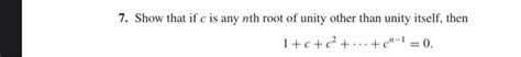 Solved 7 Show That If C Is Any Nth Root Of Unity Other Than