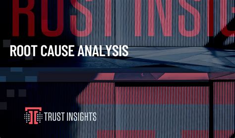 Root Cause Analysis Trust Insights Marketing Analytics Consulting