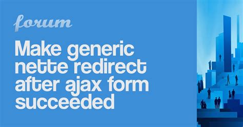 Make Generic Nette Redirect After Ajax Form Succeeded — Nette Framework