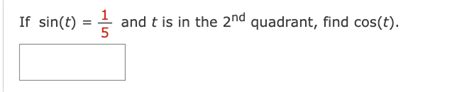 solved if sin t 51 and t is in the 2nd quadrant find