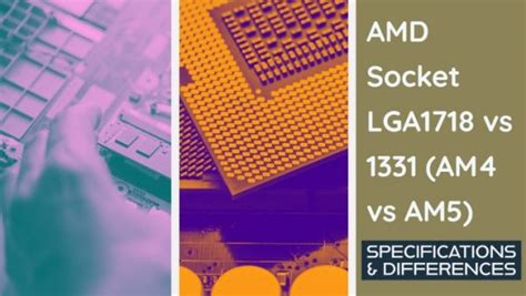 Comparing Amd Socket Lga1718 Vs 1331 Am4 Vs Am5 Specifications