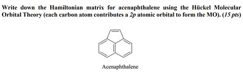 Solved Write Down The Hamiltonian Matrix For Acenaphthalene
