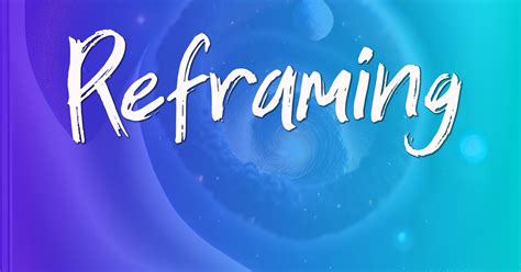 Reframe Your Mind Using Cognitive Reframing Techniques For Positive Mental Health And Personal