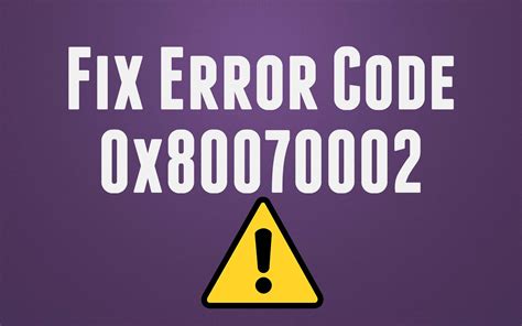 Fix Error Code 0x80070002 The System Cannot Find The File Specified