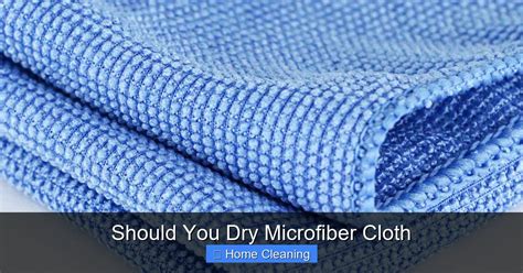 Should You Dry Microfiber Cloth Primehomepicks