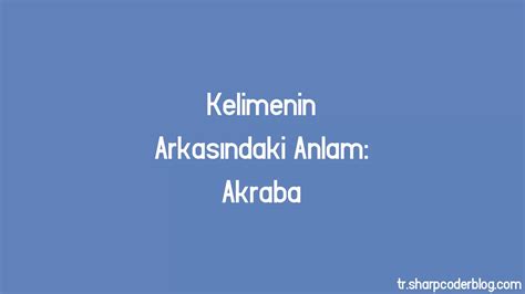 kelimenin arkasındaki anlam akraba sharp coder blog