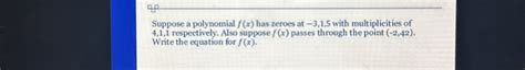 Solved Suppose A Polynomial Fx ﻿has Zeroes At 315 ﻿with