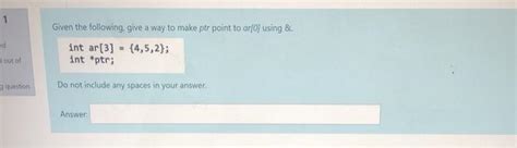 solved 1 d given the following give a way to make ptr point