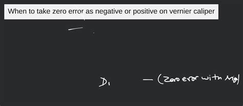When To Take Zero Error As Negative Or Positive On Vernier Caliper Filo