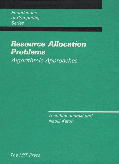 Resource Allocation Problems Algorithmic Approaches Foundations Of Computing Series Ibaraki