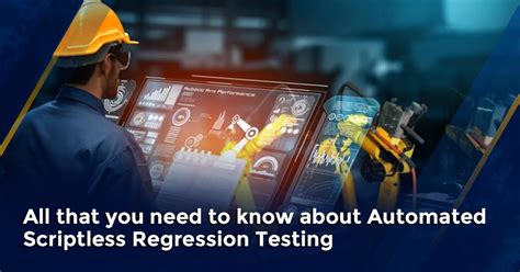 All That You Need To Know About Automated Scriptless Regression Testing
