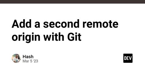 Add A Second Remote Origin With Git Dev Community