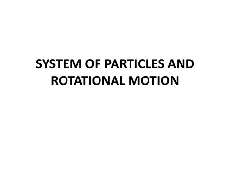 SYSTEM OF PARTICLES AND ROTATIONAL MOTION Pptx