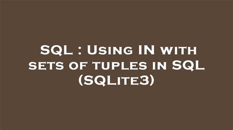 Sql Using In With Sets Of Tuples In Sql Sqlite3 Youtube