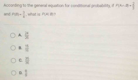 According To The General Equation For Conditional Probability If P A B And P B
