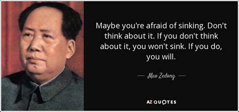 Mao Zedong Quote Maybe Youre Afraid Of Sinking Dont Think About It If