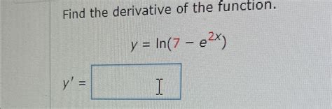 Solved Find The Derivative Of The Function Y Ln 7 E2x Y Chegg Com