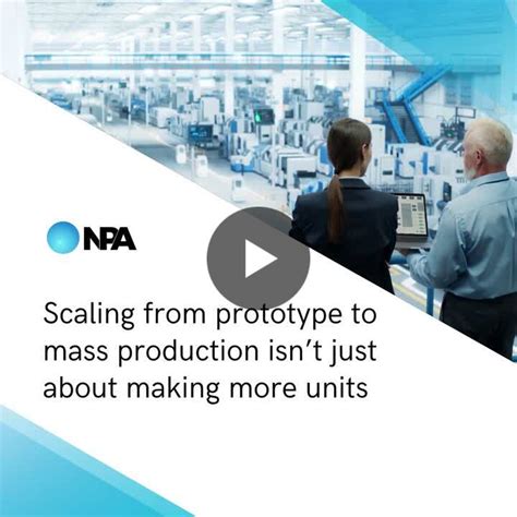 Scaling From Prototype To Mass Production Isnt Just About Making More