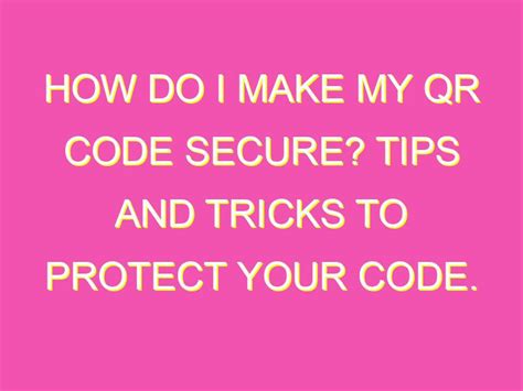 How Do I Make My Qr Code Secure Tips And Tricks To Protect Your Code