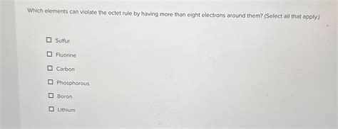 Solved Which Elements Can Violate The Octet Rule By Having
