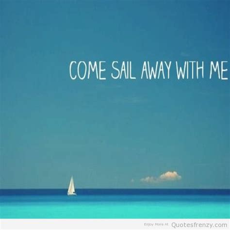 Come Sail Away With Me Sailing Quotes Ship Quotes Sailing