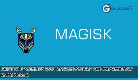 Guide To Systemless Root Android Nougat And Marshmallow Using Magisk