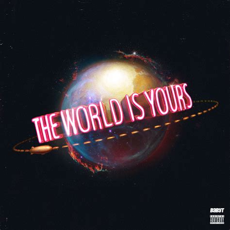 The World Is Yours