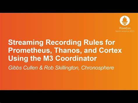 Conference Talks Talk Streaming Recording Rules For Prometheus Thanos And Cortex Using The M3
