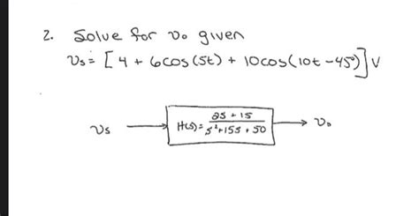 solved 2 solve for vo given vs [4 6cos 5t 10cos 10t−45∘ ]v