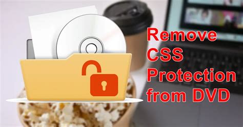 How To Remove CSS Protection From DVD Readily