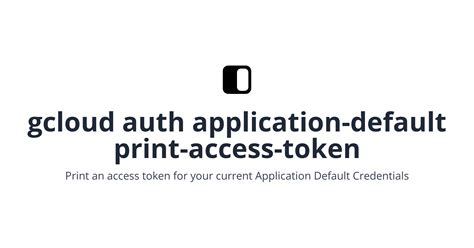 Gcloud Auth Application Default Print Access Token Fig