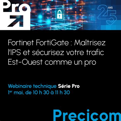Webinaire Technique Fortinet Fortigate Ips Et Trafic Est Ouest