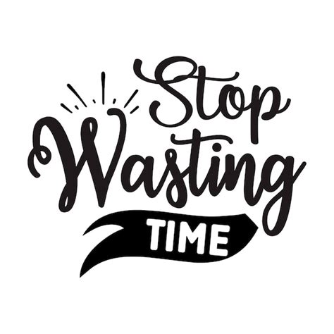 Arrêtez De Perdre Du Temps Svg Conception De Svg De Motivation Conception De Svg Inspirante
