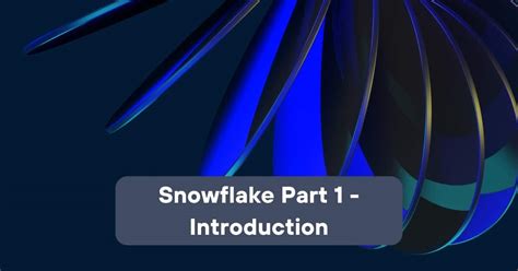 snowflake part 1 introduction telefónica tech