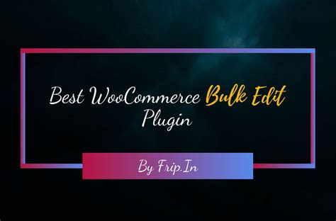 Best WooCommerce Bulk Edit Plugin Frip In