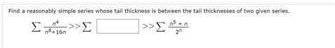 Solved Find A Reasonably Simple Series Whose Tail Thickness