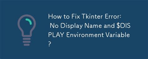 How To Fix Tkinter Error No Display Name And Display Environment