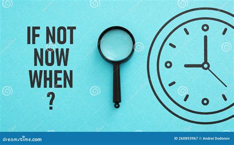If Not Now When Is Shown Using The Text Stock Image Image Of Encouragement Motivate 260893967